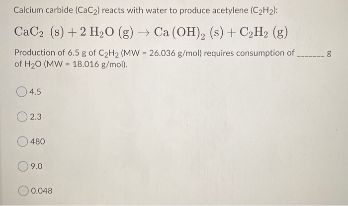 Solved Calcium carbide (CaC2) reacts with water to produce | Chegg.com