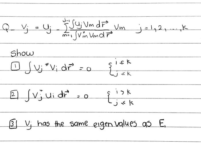 Solved Q−Vj=Uj−∑m=1j−1∫Vm∗VmdrujVmdrVmj=1,2,…,k show (1) | Chegg.com