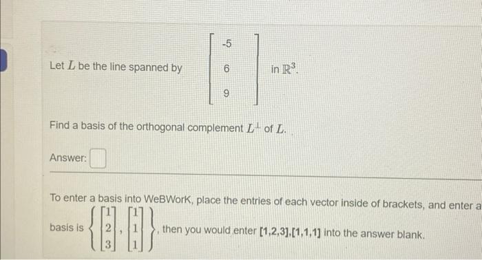 Solved Let L be the line spanned by ⎣⎡−569⎦⎤ in R3. Find a | Chegg.com