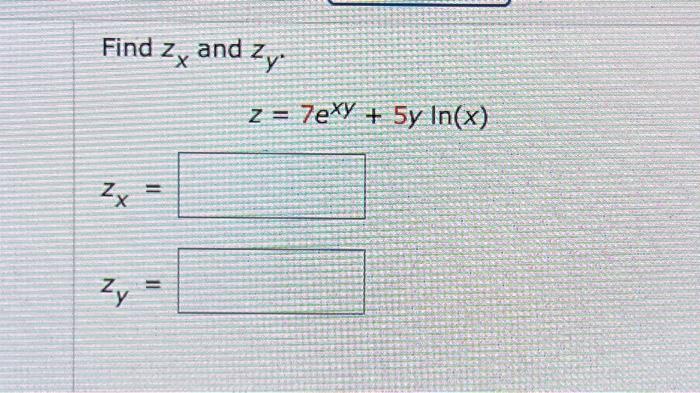 Solved Find zx and zy z=7exy+5yln(x) | Chegg.com