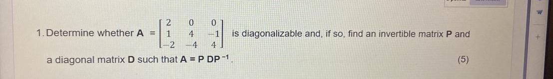 Solved Determine whether A=[20014-1-2-44] ﻿is diagonalizable | Chegg.com