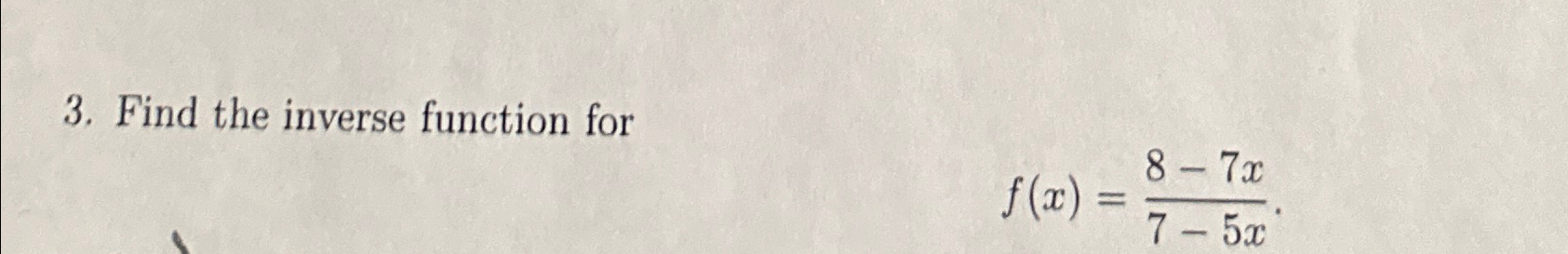 Solved Find the inverse function forf(x)=8-7x7-5x | Chegg.com