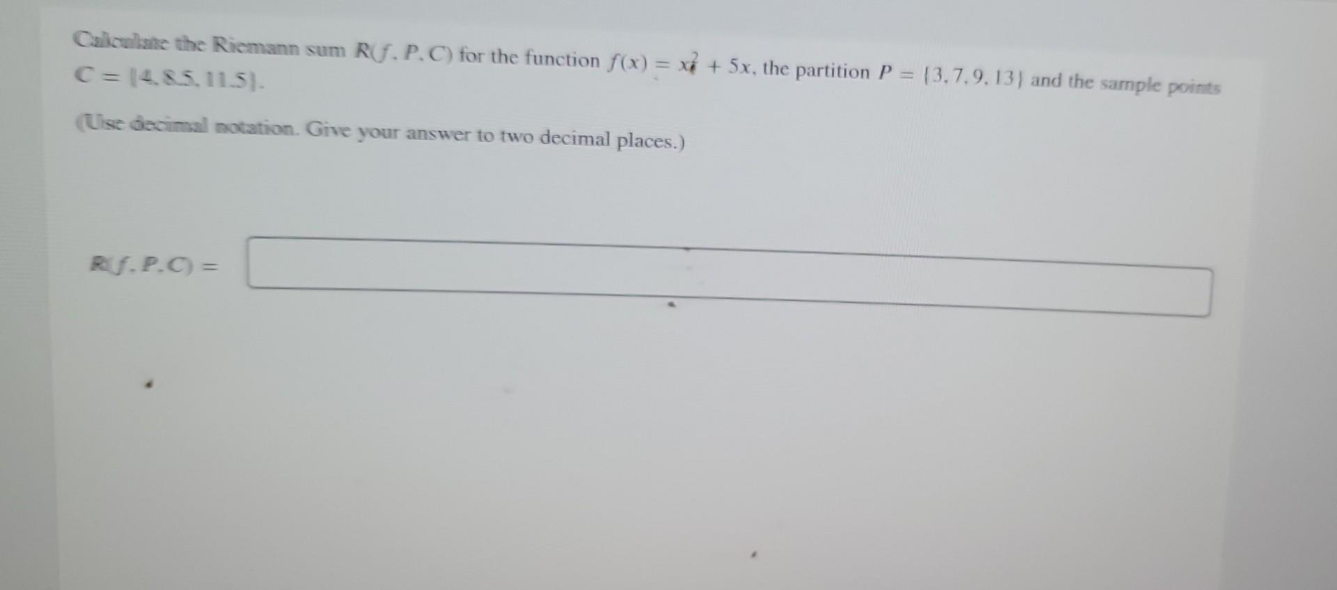 Solved Calkulahe the Ricmann sum R(f,P,C) for the function | Chegg.com