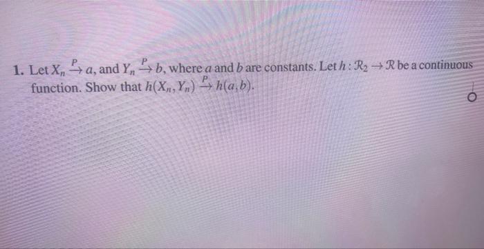Solved 1. Let Xn→Pa, and Yn→Pb, where a and b are constants. | Chegg.com