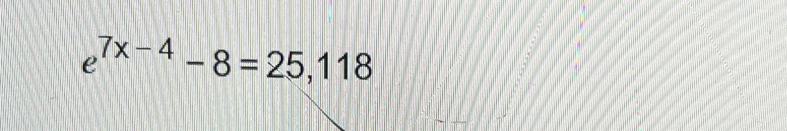 Solved e7x-4-8=25,118 | Chegg.com