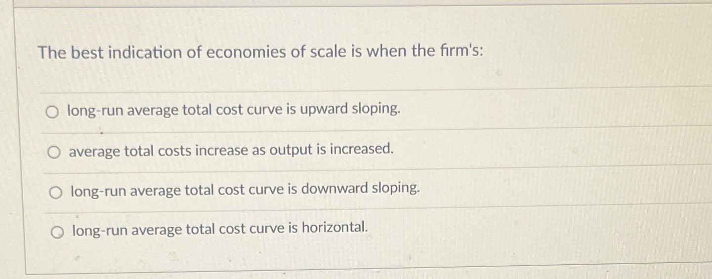 Solved The best indication of economies of scale is when the | Chegg.com