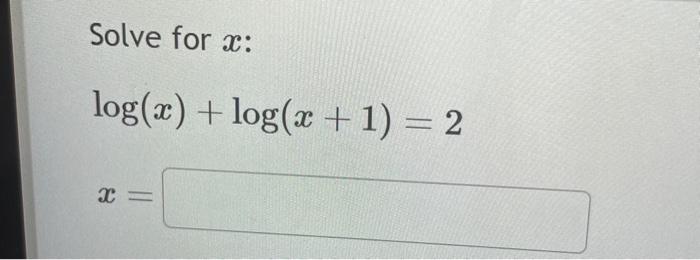 Solved Solve for x : log(x)+log(x+1)=2 | Chegg.com