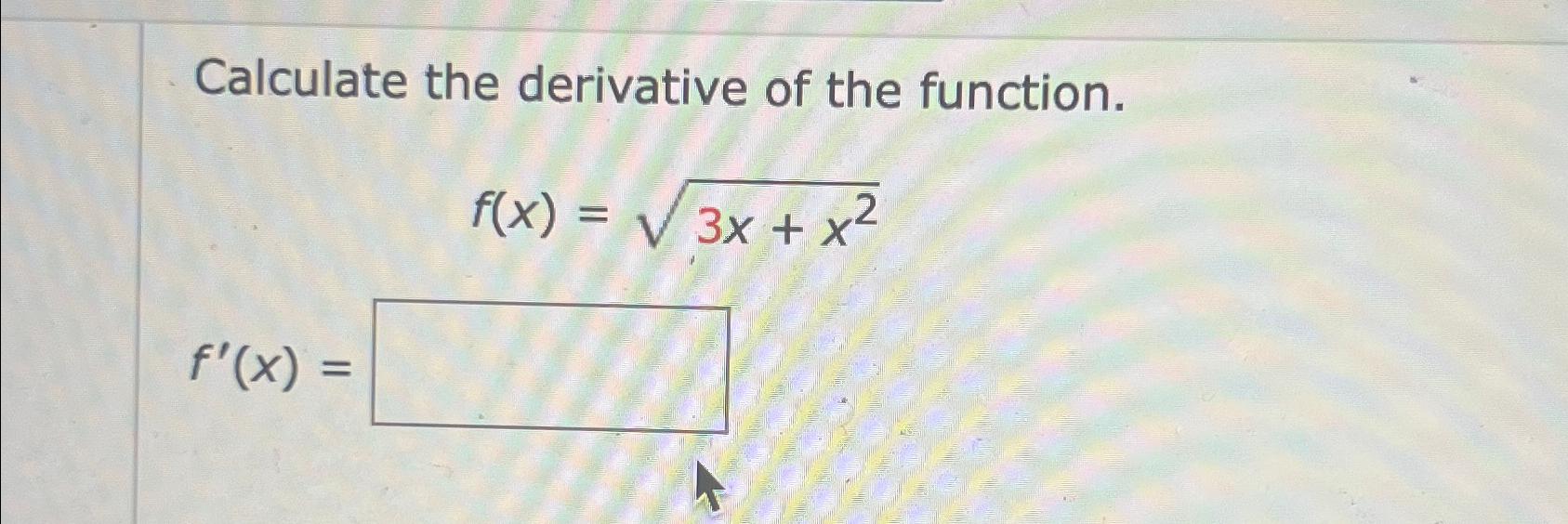 Solved Calculate the derivative of the | Chegg.com