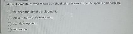 Solved A developmentalist who focuses on the distinct stages | Chegg.com
