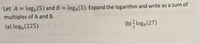 Solved Let A=logb(5) and B=logb(3). Expand the logarithm and | Chegg.com