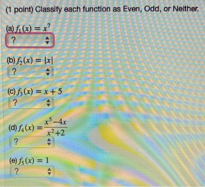 Solved (1 point) Classify each function as Even, Odd, or | Chegg.com