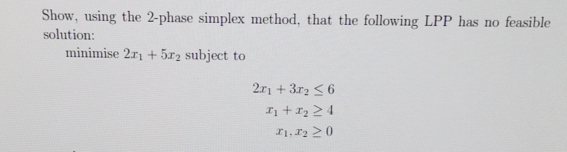 Solved Show, using the 2-phase simplex method, that the | Chegg.com