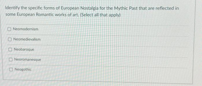 Identify the specific forms of European Nostalgia for | Chegg.com