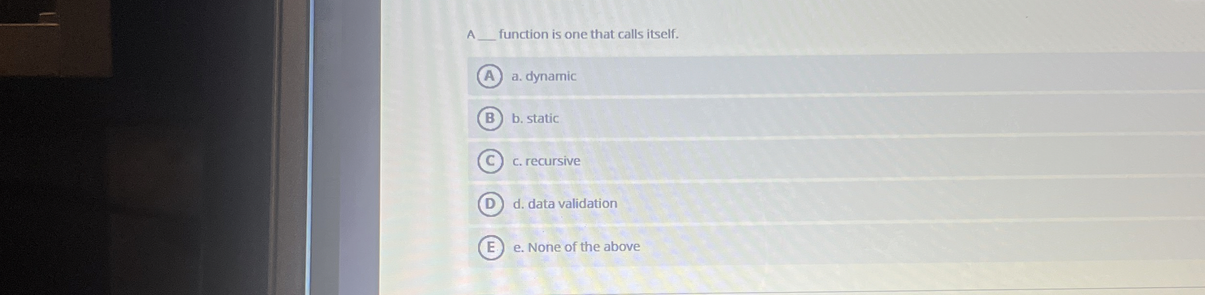 Solved A q, ﻿function is one that calls itself.a. ﻿dynamicb. | Chegg.com