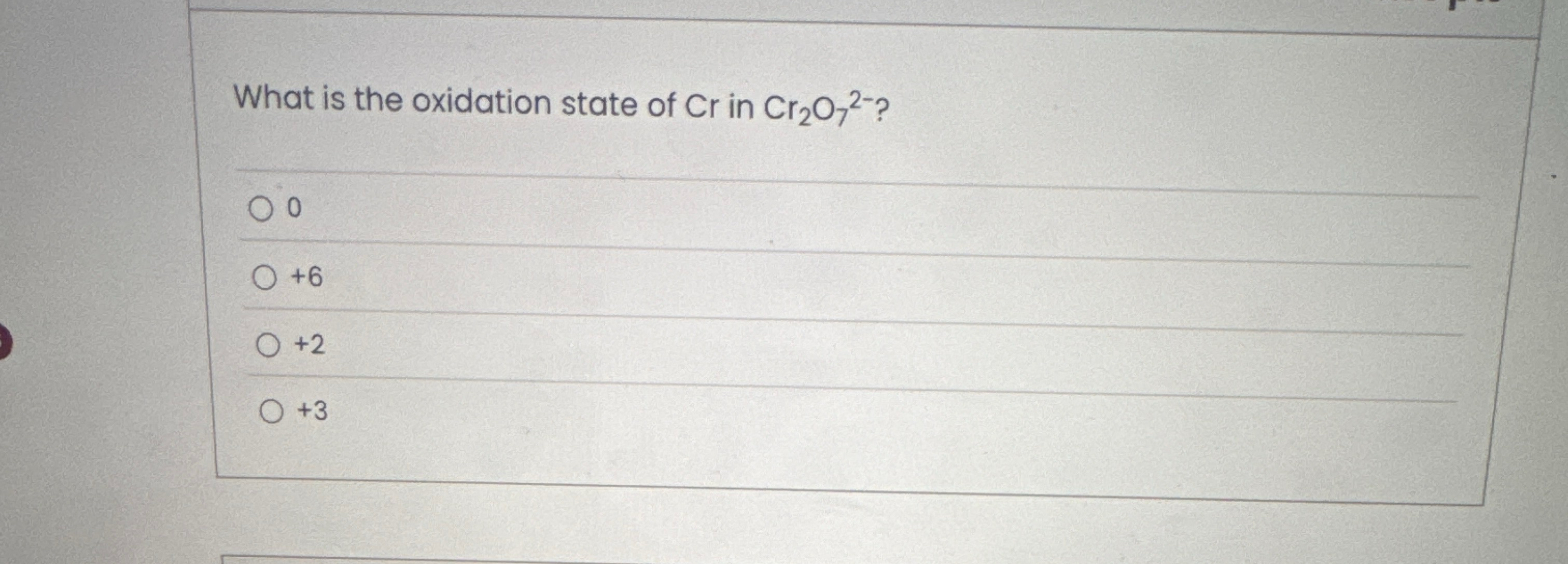 Solved What is the oxidation state of Cr in Cr2O72- ?0+6+2+3 | Chegg.com