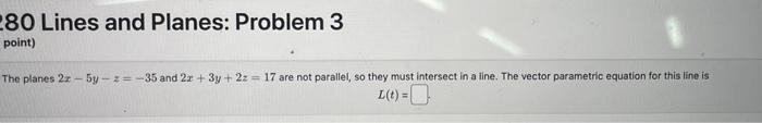 Solved 80 Lines and Planes: Problem 3 point) The planes | Chegg.com