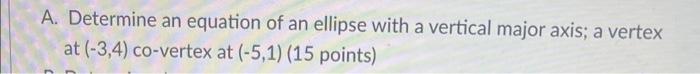 Solved A. Determine an equation of an ellipse with a | Chegg.com