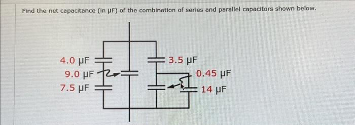 Solved Find the net capacitance (in μF ) of the combination | Chegg.com