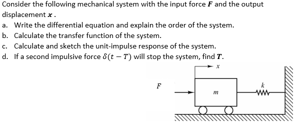 Solved Consider the following mechanical system with the | Chegg.com
