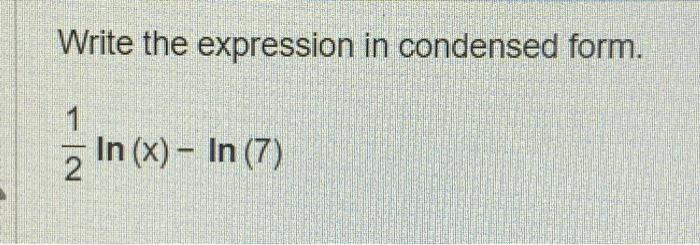 Solved Write the expression in condensed form. 21ln(x)−ln(7) | Chegg.com