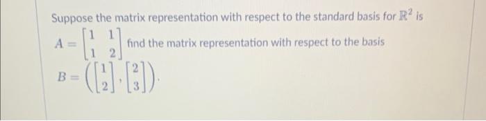 Solved Suppose the matrix representation with respect to the | Chegg.com