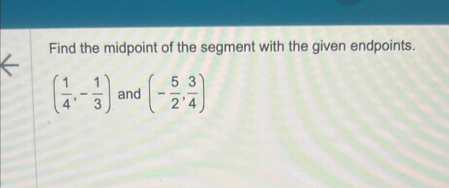 Solved Find the midpoint of the segment with the given | Chegg.com