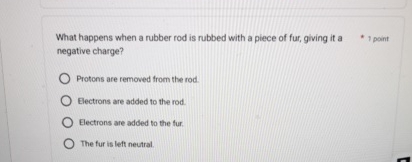 Solved What happens when a rubber rod is rubbed with a piece | Chegg.com