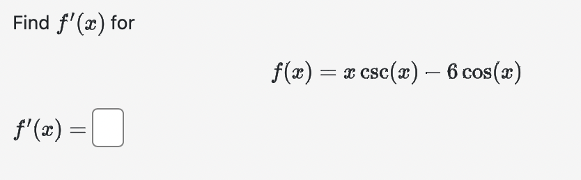 Solved Find f'(x) ﻿forf(x)=xcsc(x)-6cos(x)f'(x)= | Chegg.com