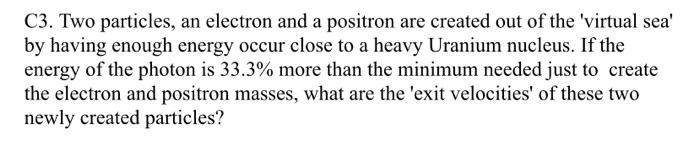 Solved C3. Two particles, an electron and a positron are | Chegg.com