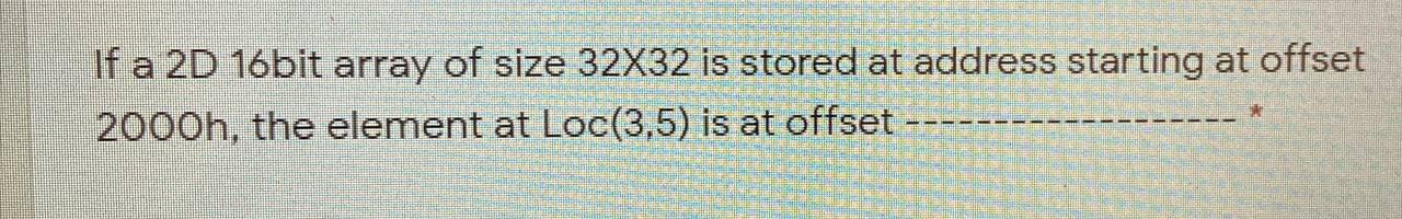 Solved If a 2D 16bit array of size 32X32 is stored at | Chegg.com