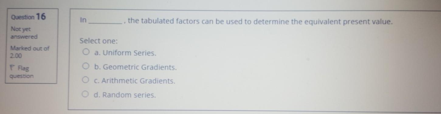 Solved Question 16 In the tabulated factors can be used to | Chegg.com