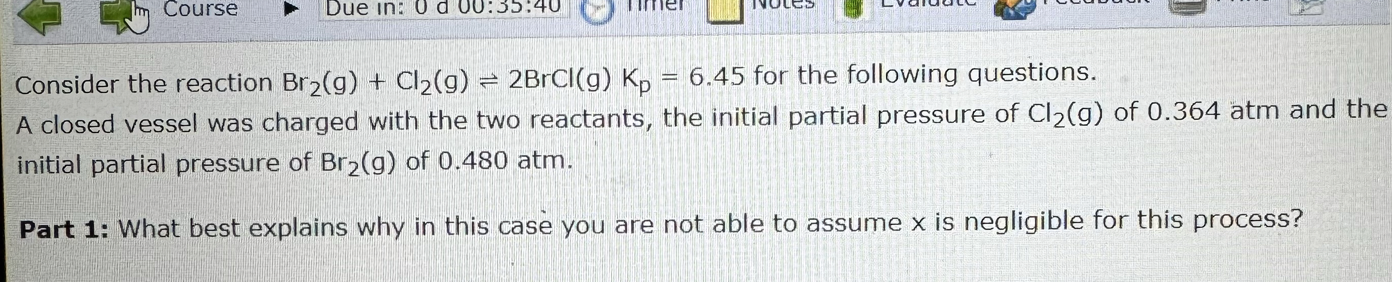 Solved Consider the reaction Br2(g)+Cl2(g)⇌2BrCl(g)Kp=6.45 | Chegg.com