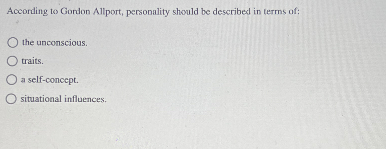 Solved According to Gordon Allport, personality should be | Chegg.com