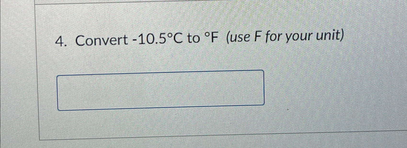 Solved Convert -10.5°C ﻿to °F (use F ﻿for your unit) | Chegg.com