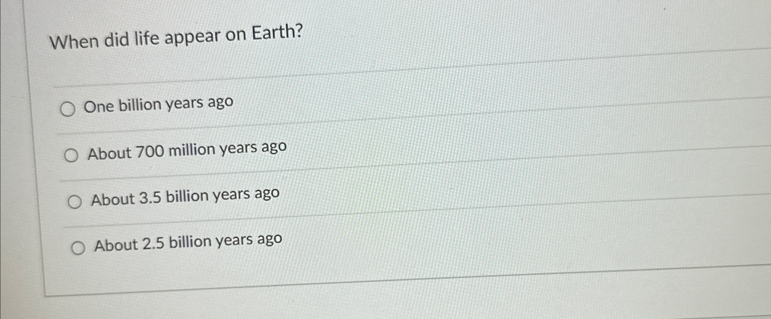 Solved When did life appear on Earth?One billion years | Chegg.com