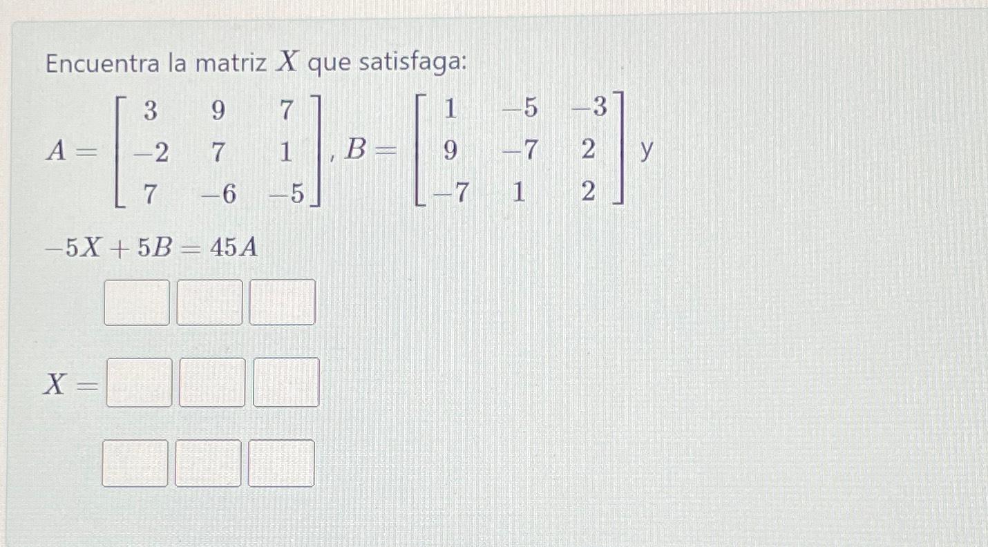 Solved Encuentra la matriz x ﻿que | Chegg.com