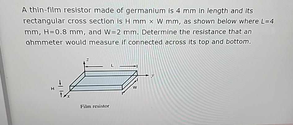 Solved A thin-film resistor made of germanium is 4mm ﻿in | Chegg.com