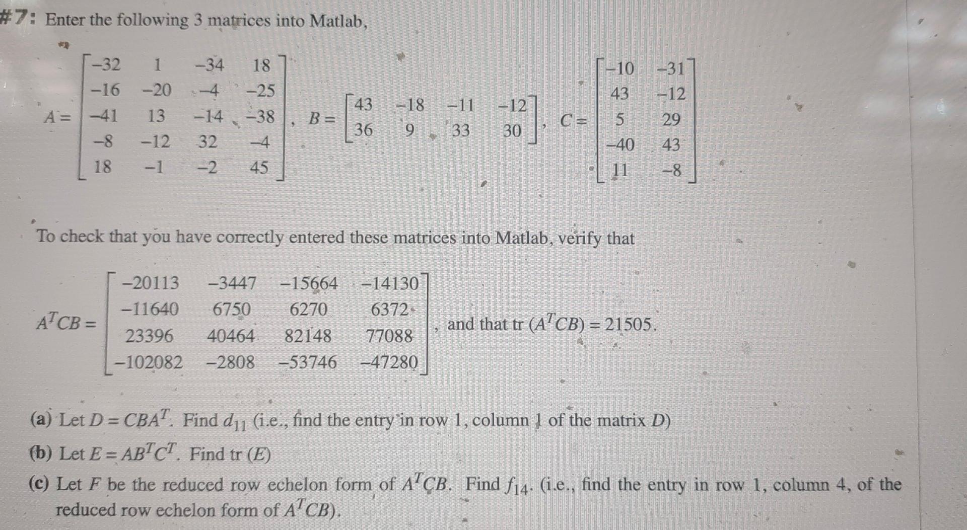 Solved 7: Enter the following 3 matrices into Matlab, | Chegg.com