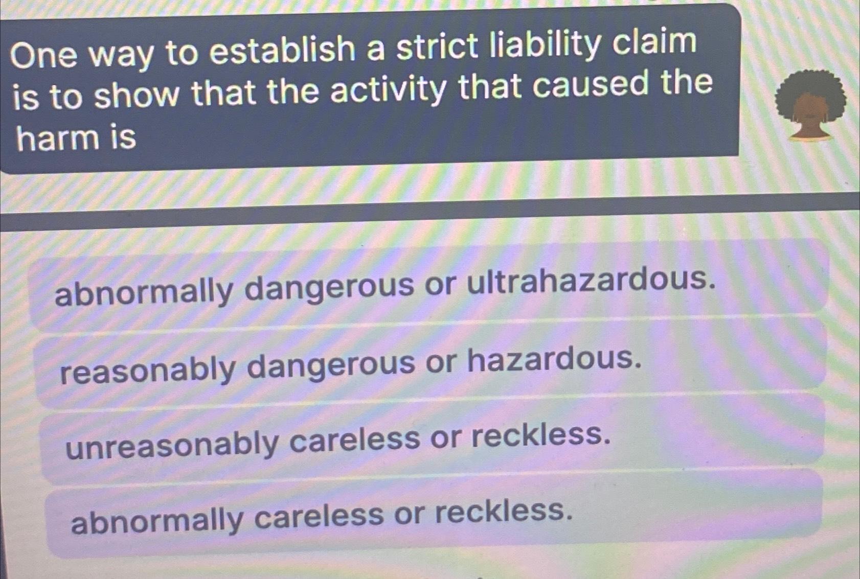 Solved One way to establish a strict liability claim is to | Chegg.com