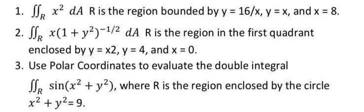 Solved 1. SSR x2 dA R is the region bounded by y = 16/X, y = | Chegg.com