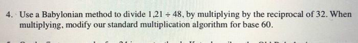 Solved 4. Use a Babylonian method to divide 1,21 = 48, by | Chegg.com