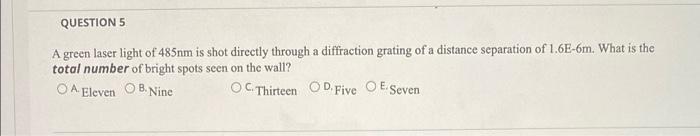 Solved QUESTION 5 A green laser light of 485nm is shot | Chegg.com
