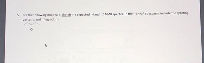 For the following molecule sketch the expected H and | Chegg.com For the following molecule sketch the expected H and | Chegg.com