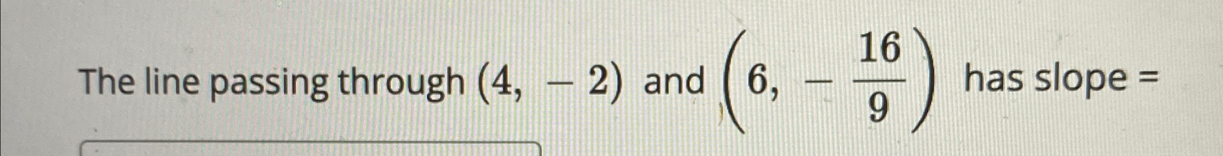 Solved The line passing through (4,-2) ﻿and (6,-169) ﻿has | Chegg.com
