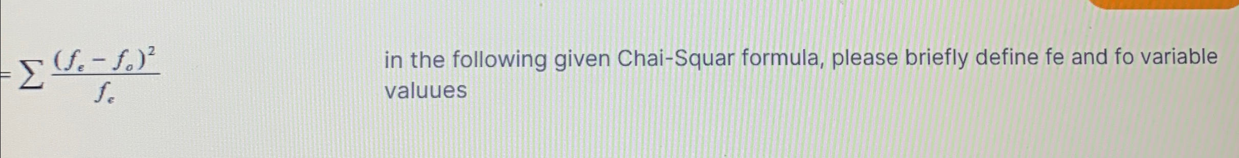 Solved =∑??(fe-fo)2fein the following given Chai-Squar | Chegg.com