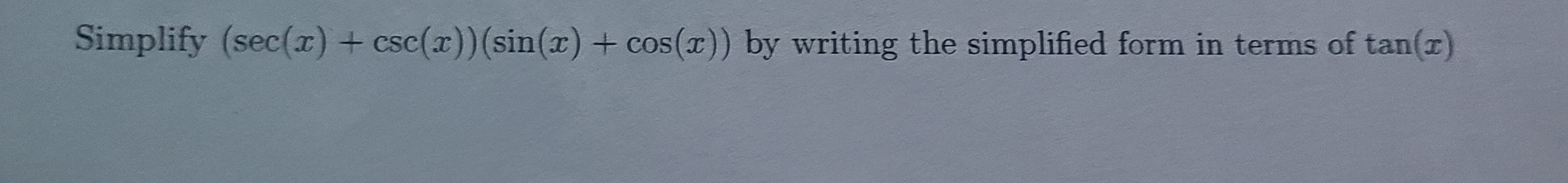 Solved Simplify (sec(x)+csc(x))(sin(x)+cos(x)) ﻿by writing | Chegg.com