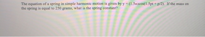Solved The equation of a spring in simple harmonic motion is | Chegg.com