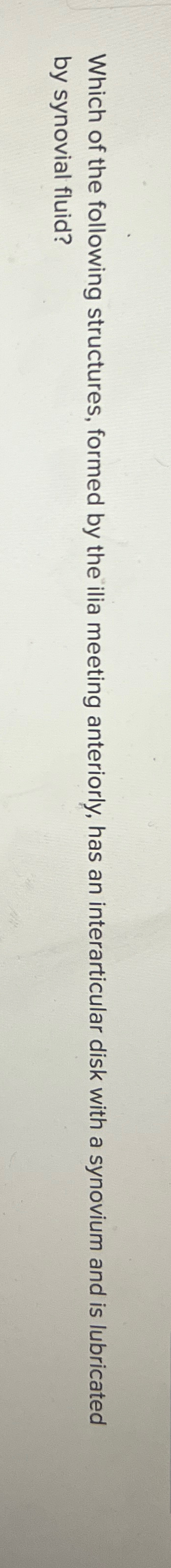 Solved Which of the following structures, formed by the ilia | Chegg.com