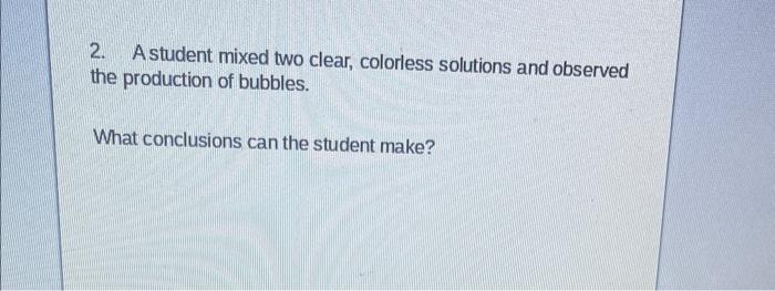 Solved 2. A student mixed two clear, colorless solutions and | Chegg.com