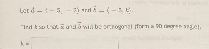 Solved Let à = (-5, -2) and 6 = (-5, k). Find k so that a | Chegg.com